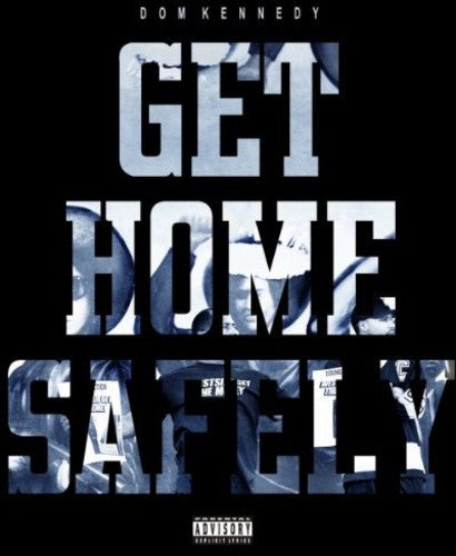Dom Kennedy - Get Home Safely – XXL Shop